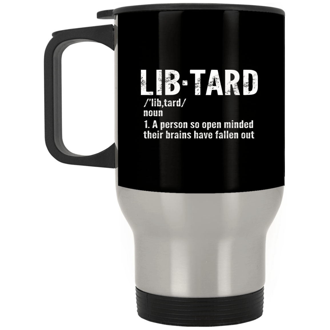 Libtard Mug | Lib·tard Definition a Person So Open Minded Their Brains ...