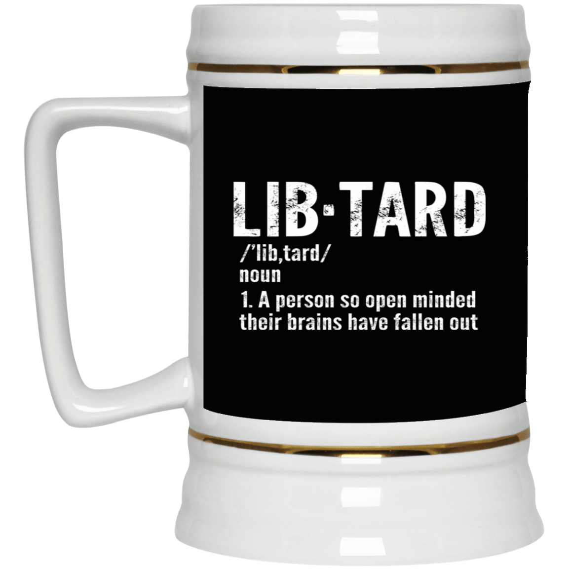 Libtard Mug - Lib·tard Definition a Person So Open Minded Their Brains ...
