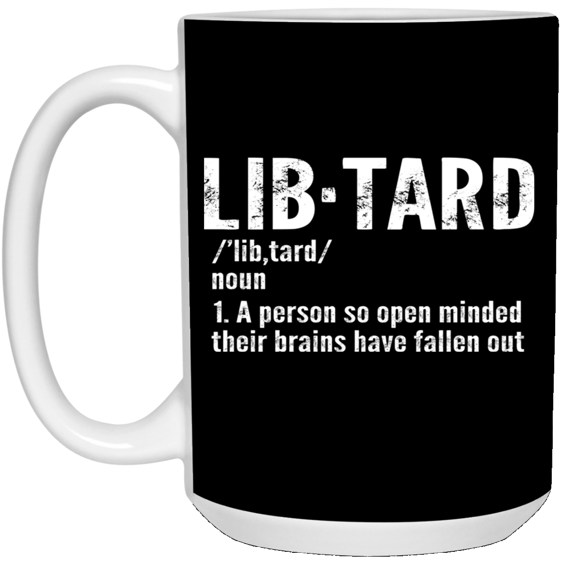 Libtard Mug | Lib·tard Definition a Person So Open Minded Their Brains ...