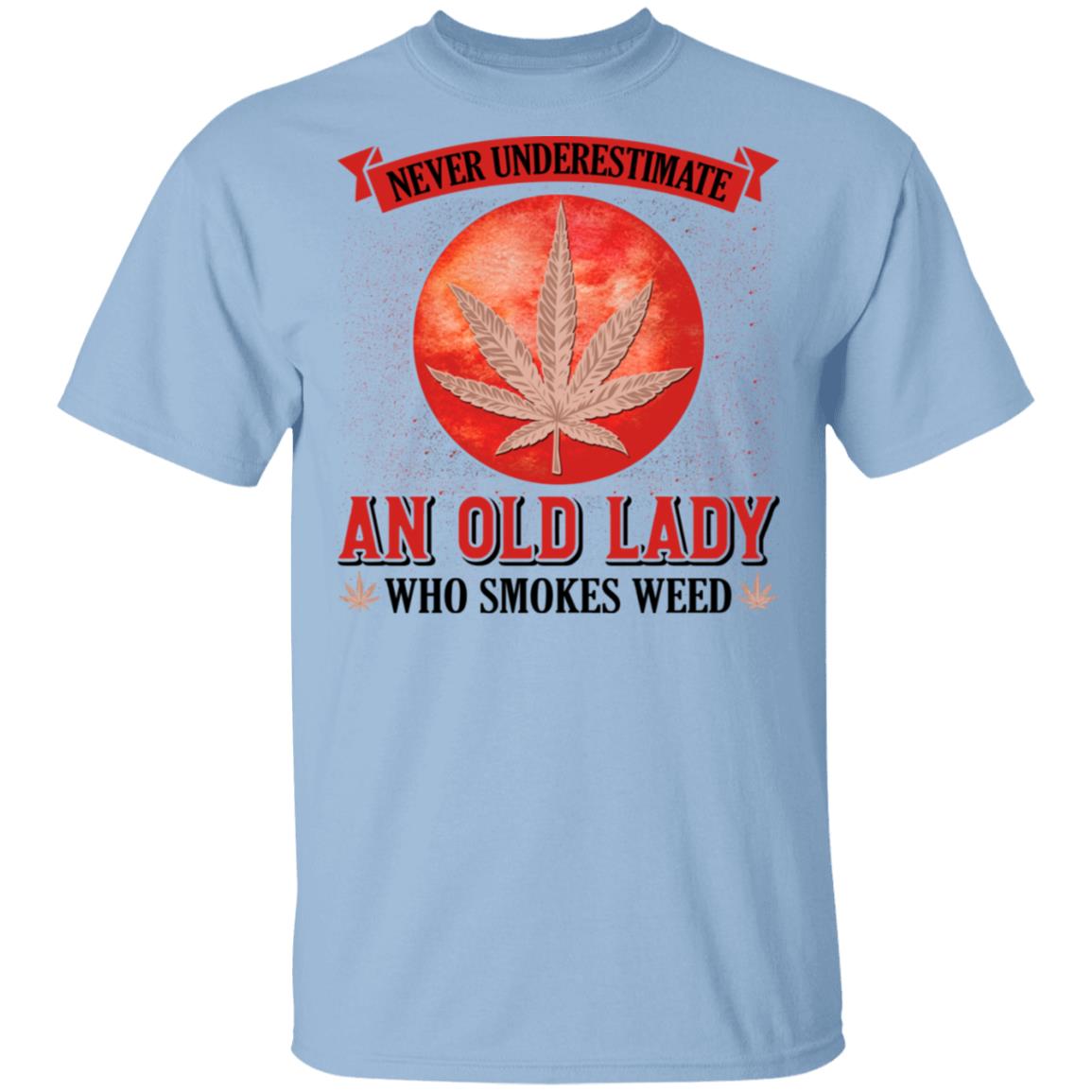 Funny Cannabis Shirt | Never Underestimate An Old Lady Who Smokes Weed ...