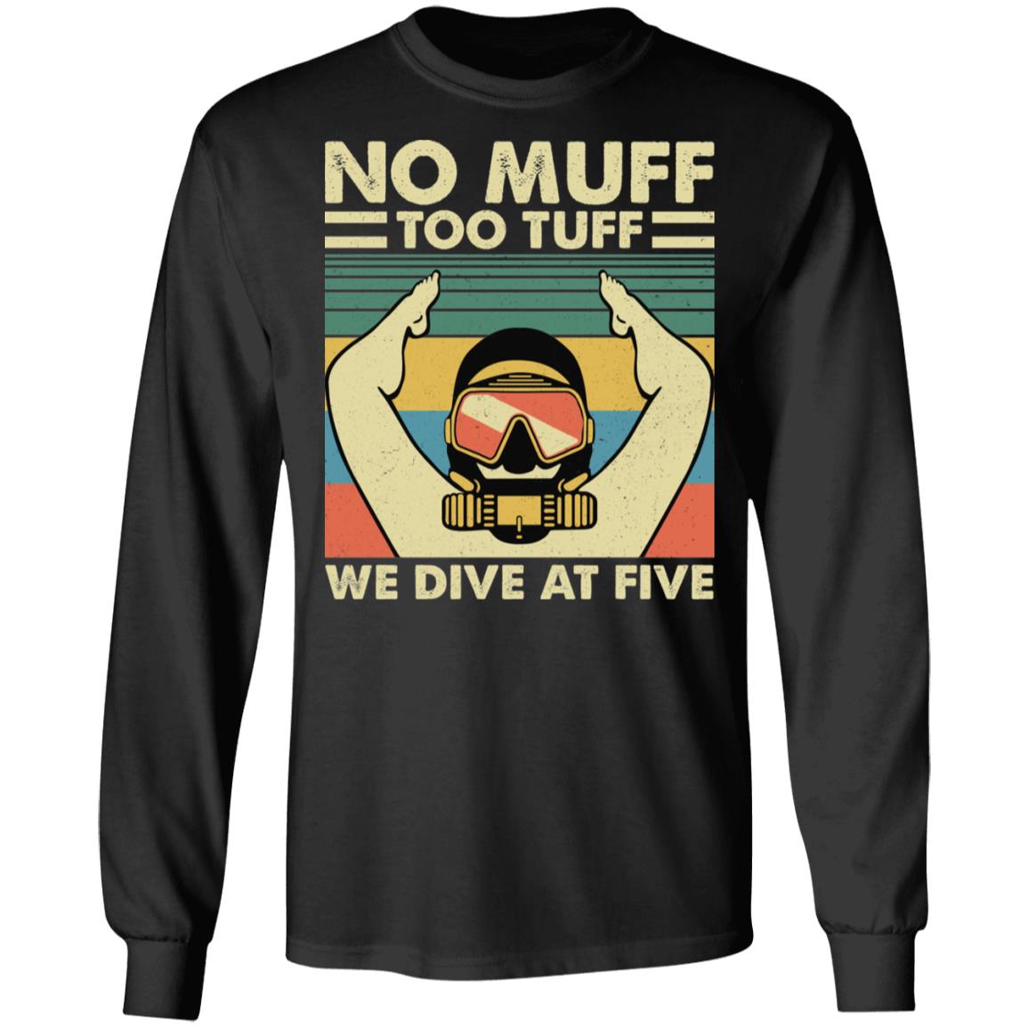 No Muff Too Tuff Scuba Diver Meme Shirt | No Muff Too Tuff We Dive At ...