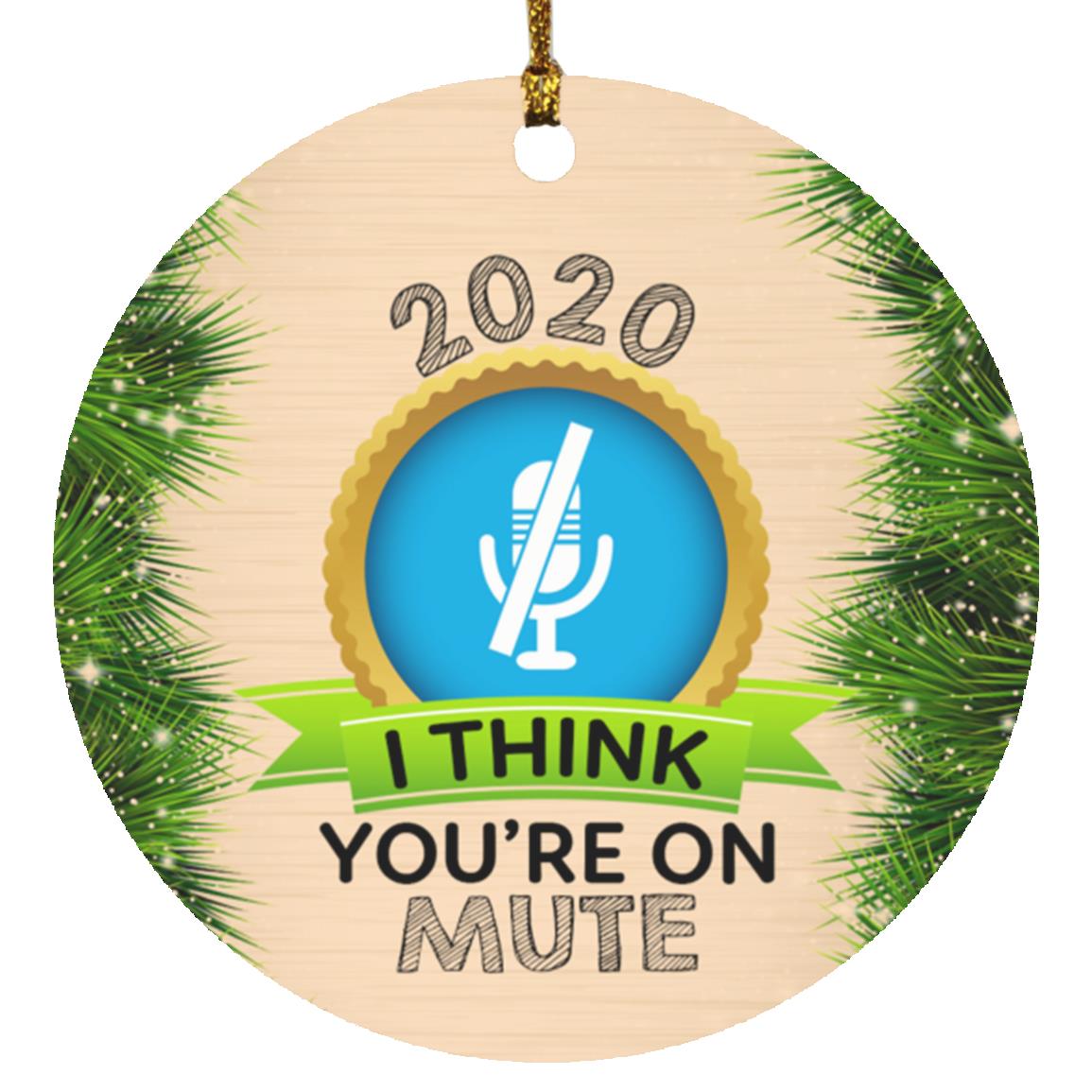 On Mute 2020 Ornament | I Think You're On Mute 2020 Funny Christmas ...