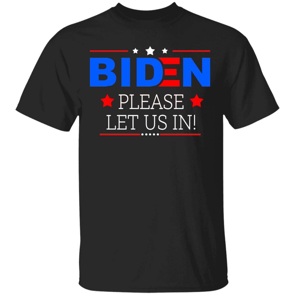 Biden Let Us in Shirt | Biden Please Let Us in T-Shirt | CubeBik