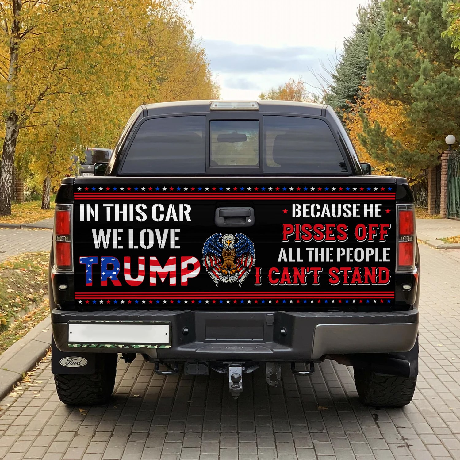 In This Car We Love Trump Because He Pisses Off All The People I Can't ...